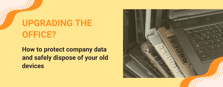 How to Protect Company Data & Safely Dispose of Old Devices