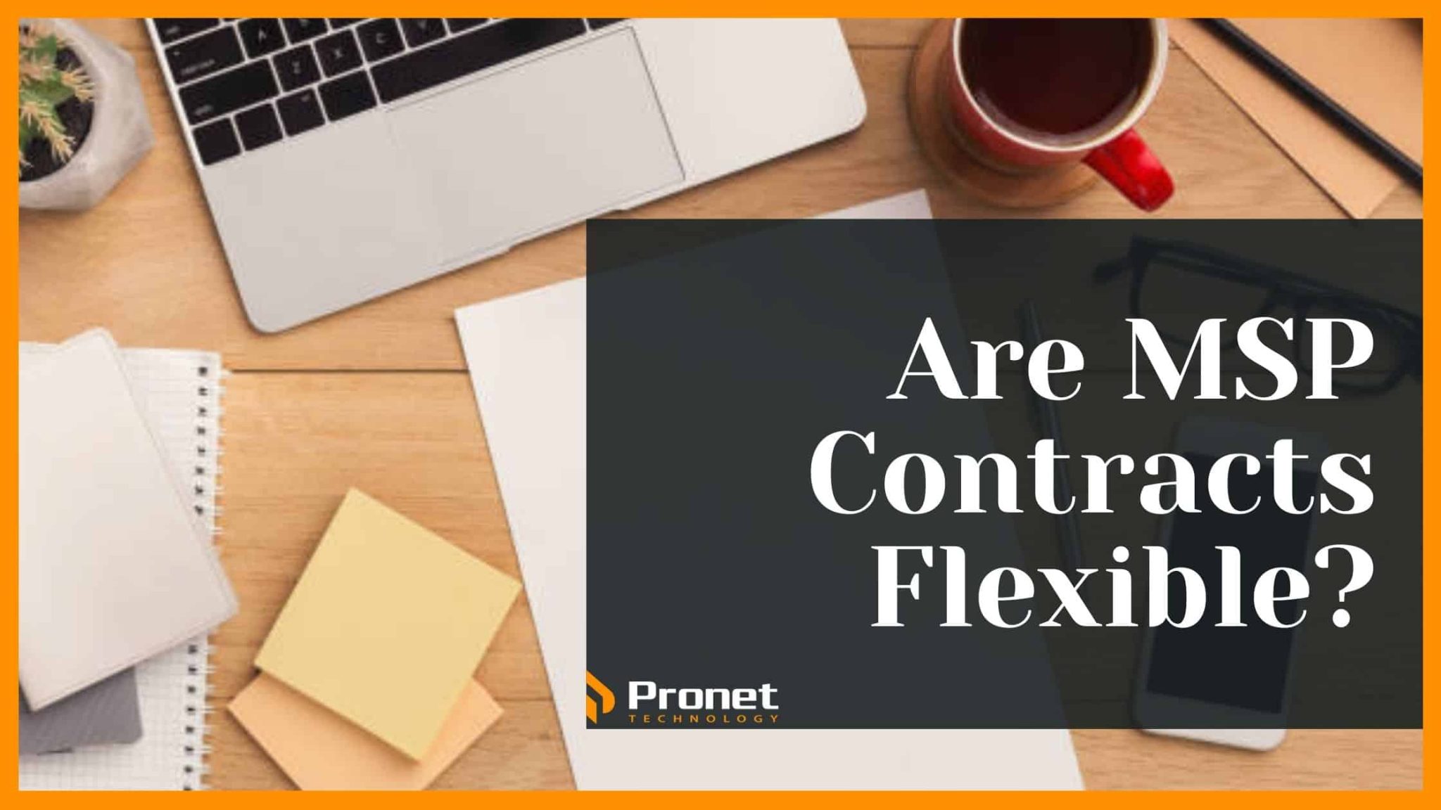 Are MSP Contracts Flexible? - Pronet Technology