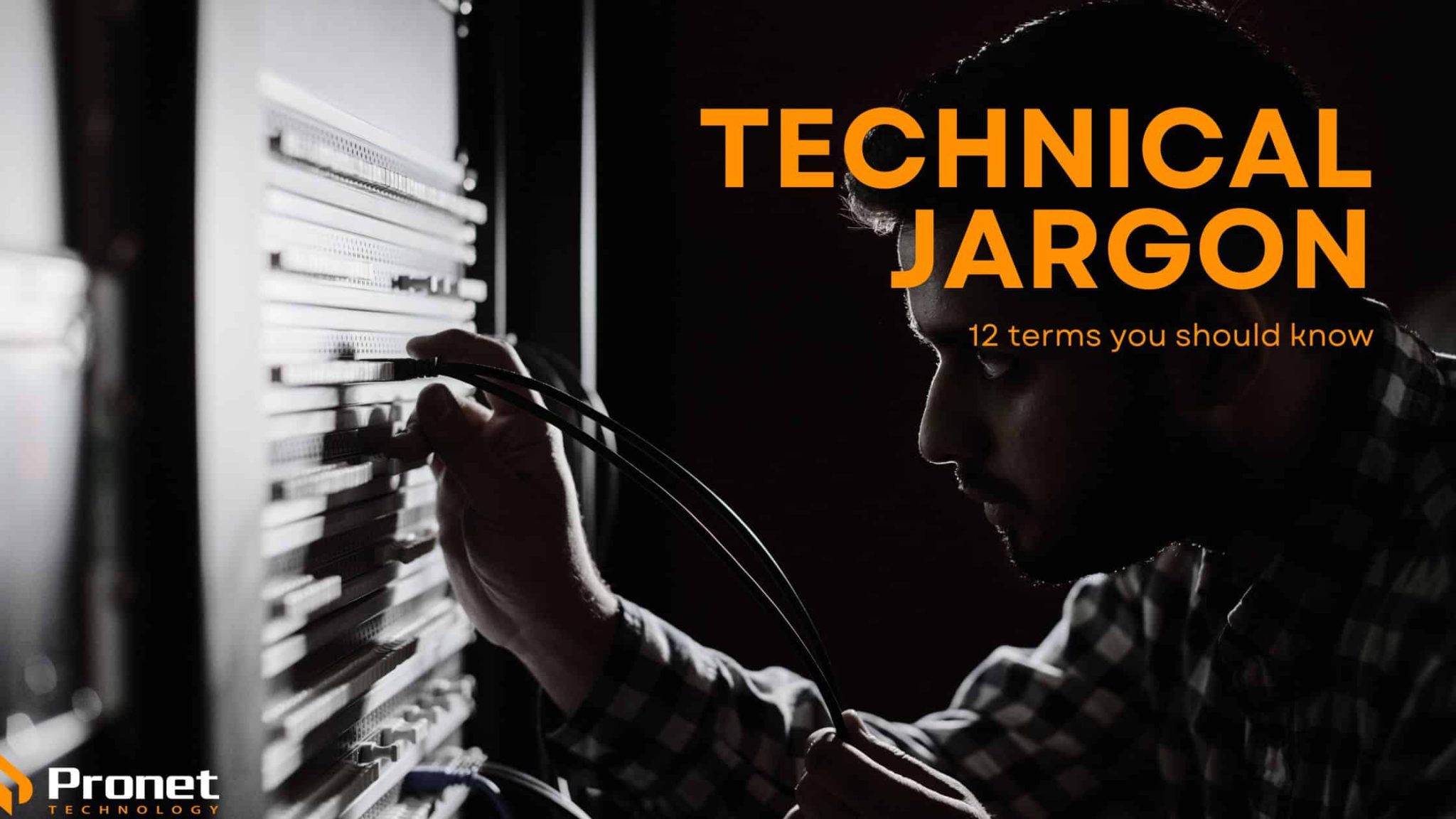 12 Technical Jargon terms you need to know - Pronet Technology