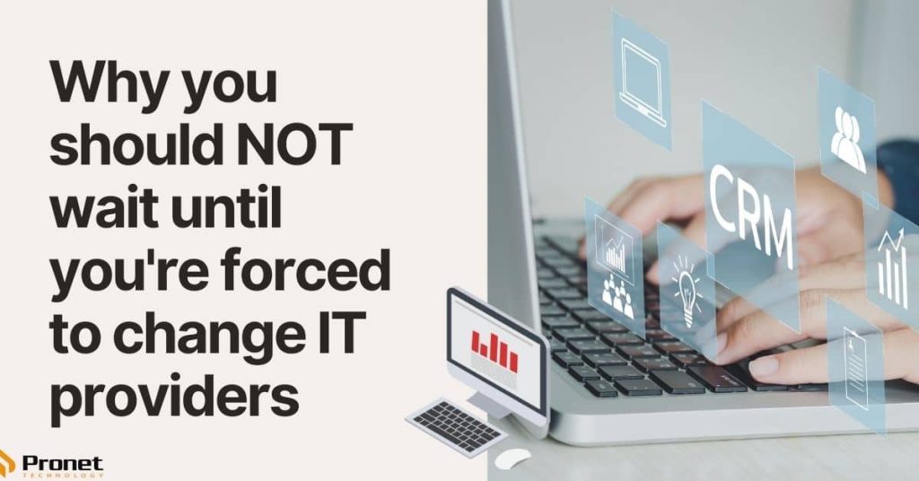 Don't Wait for a Trigger to Consider Changing your IT Service Provider - Pronet
